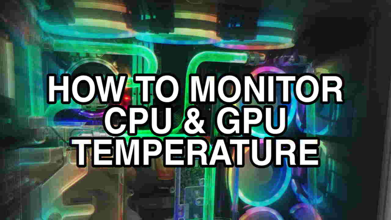 How To Monitor CPU GPU Temperature w Effective Cooling Guide 