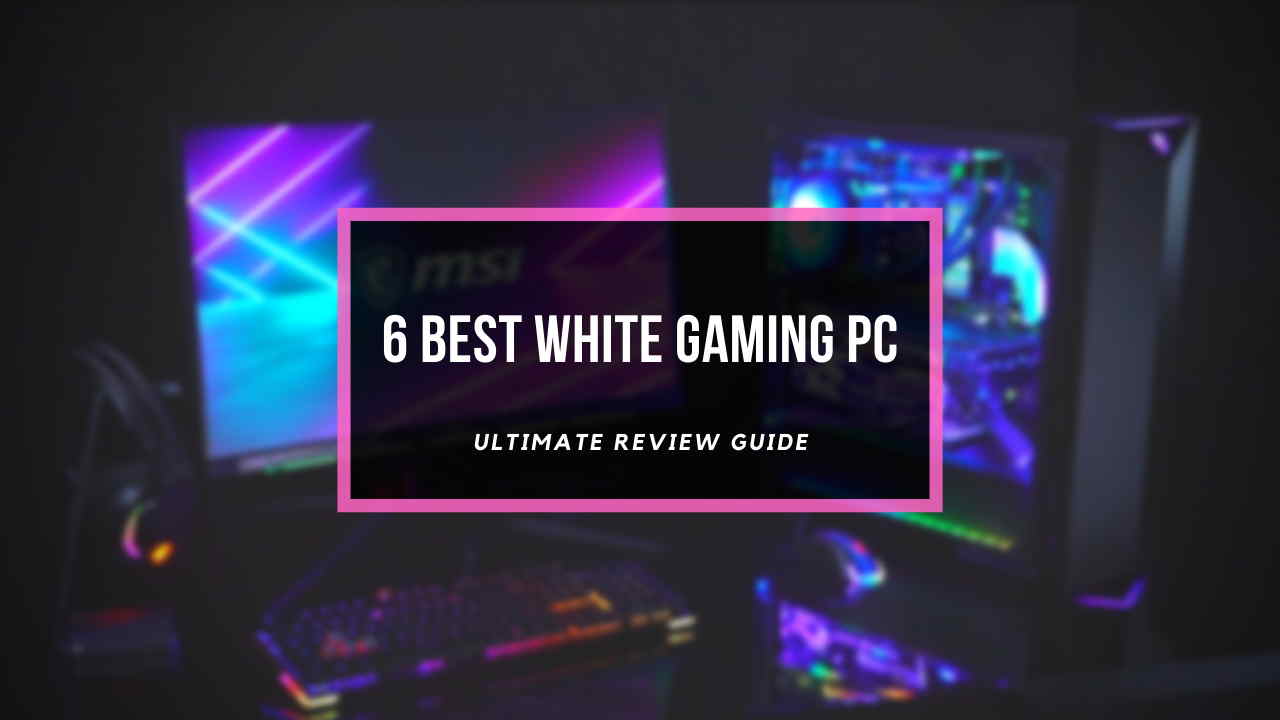 Ultimate 6 Best White Gaming PC Build (2020)