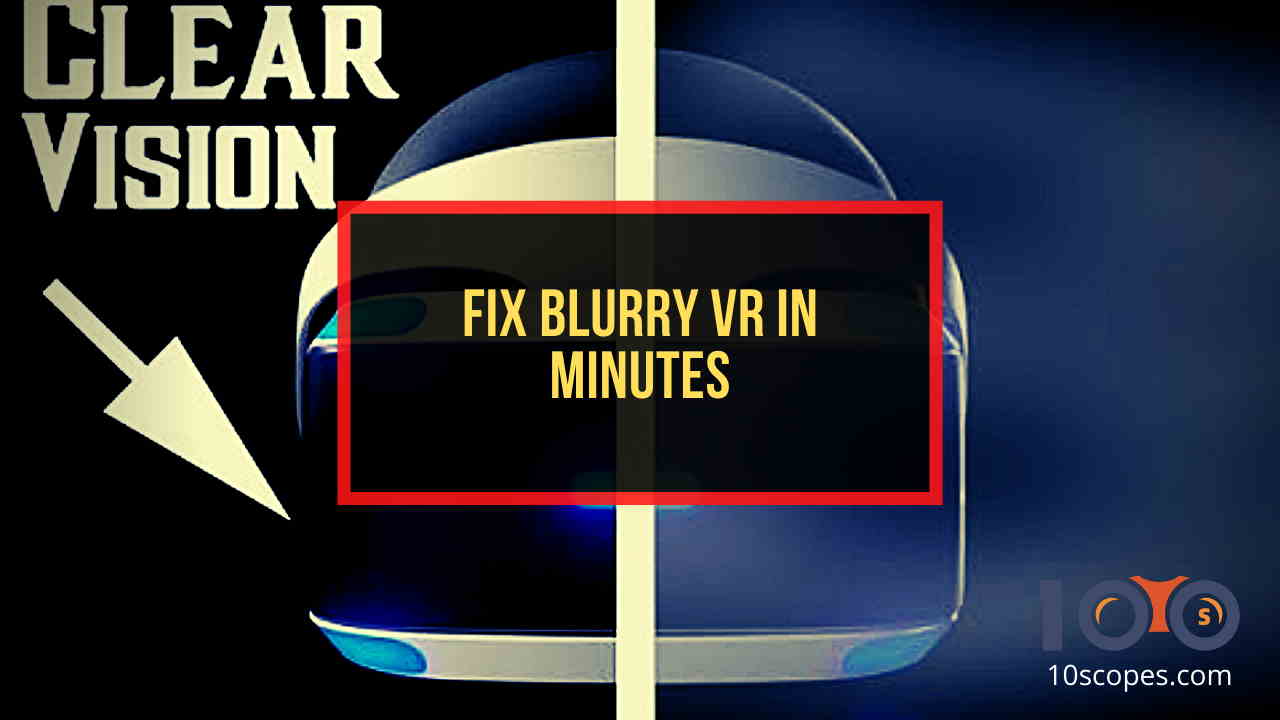 5 Simple Steps To Fix A Blurry VR Headset 2022 