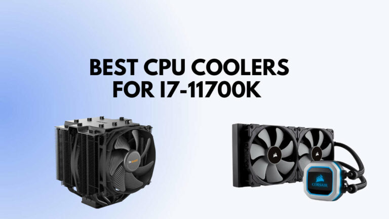 9 Best CPU Coolers for i7-11700K | Air, Liquid, AIO [2024]