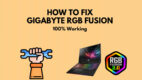 Fix Gigabyte RGB Fusion Not Working [Updated Methods]