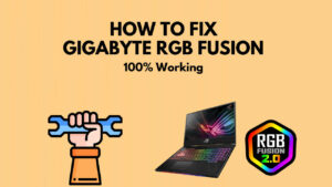 Fix Gigabyte RGB Fusion Not Working [Updated Methods]