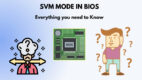 What is SVM Mode In BIOS? [Explained Under 2 Minutes 2024]