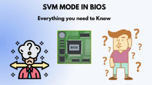 What is SVM Mode In BIOS? [Explained Under 2 Minutes 2024]