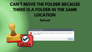 Fix: Can't Move The Folder Because There Is A Folder in The Same Location