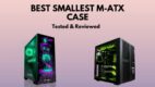 Smallest micro ATX PC Case: Top 5 Cases To Buy [2022]