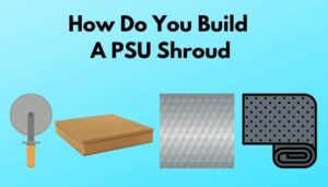 Why To Use PSU Shroud? [Beginners Guide 2024]