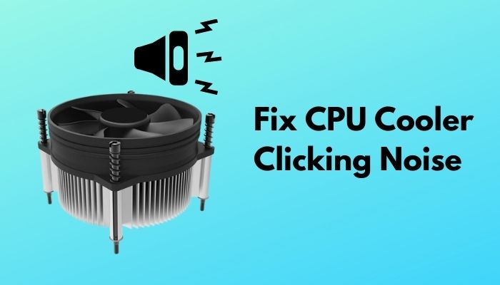 How To Fix CPU Cooler Clicking Noise 5 Easy Fixes 