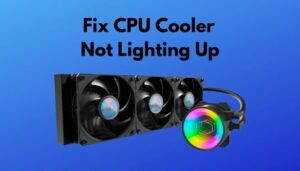 How To Fix CPU Cooler Not Lighting Up [Quick Tutorial 2024]