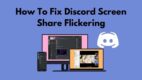 How To Fix Discord Screen Share Flickering [7 Easy Methods]