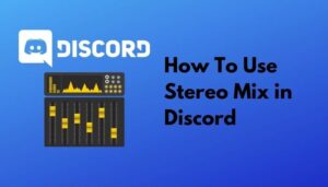 How To Use Stereo Mix in Discord [A-Z Guide 2024]