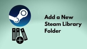 How to Add a New Steam Library Folder [Latest Guide 2024]