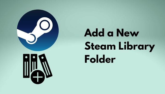 How To Add A New Steam Library Folder Latest Guide 2023 