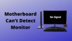 4 Insanely Easy Fixes For Motherboard Can’t Detect Monitor In 2024