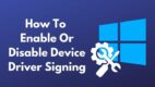 How To Enable Or Disable Device Driver Signing [Proven Way]