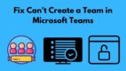 Why Can’t I Create a Team in Microsoft Teams? [Solved]