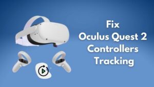 Fix Oculus Quest 2 Controllers Tracking Issues [2024]