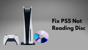 Fix PS5 Not Reading Disc | 5 Working Solutions [Tested 2022]