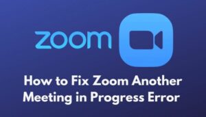 How to Fix Zoom Another Meeting in Progress Error [2024 Fix]