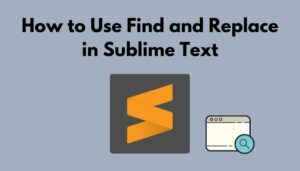 How to Use Find and Replace in Sublime Text [2024]