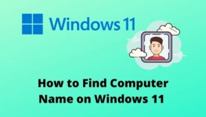 How to Find Computer Name on Windows 11 [Proven Guide]
