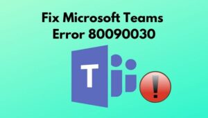 Fix Microsoft Teams Error 80090030 Malfunction [6 Ways 2024]