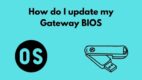 Gateway BIOS Updates [Easy Solve]