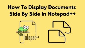 How To Display Documents Side By Side In Notepad++ [2024]
