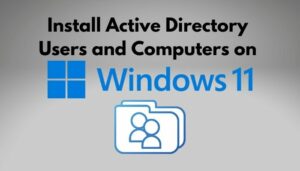 Install Active Directory Users and Computers on Windows 11