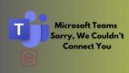 [SOLVED] Microsoft Teams: Sorry, We Couldn’t Connect You