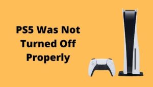 PS5 Was Not Turned Off Properly [100% Working Fix]