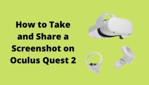How to Take and Share a Screenshot on Oculus Quest 2
