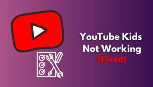 [Fixed] YouTube Kids Not Working | 8 Easy Ways