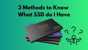 3 Methods to know what SSD do I have? [Quick Guide]