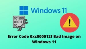 Error Code 0xc000012f Bad Image on Windows 11 [2024 Fix]