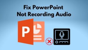 Fix PowerPoint Not Recording Audio: 8 Fixes That Work [2024]