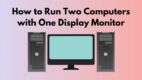 How to Run Two Computers with One Display Monitor [2024]