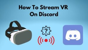 How To Stream VR On Discord [100% Working Steps in 2024]