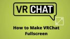 How to Make VRChat Fullscreen [Complete Guide 2024]