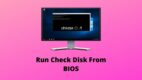 How to Run Check Disk From BIOS [Definite Guide 2024]