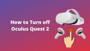 How to Turn off Oculus Quest 2 [Best Method in 2024]