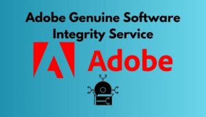 Adobe Genuine Software Integrity Service [Complete Guide’24]