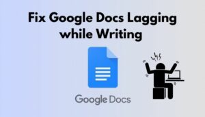 Fix Google Docs Lagging while Writing [Quick Solutions 2024]