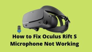 How to Fix Oculus Rift S Microphone Not Working [2024]
