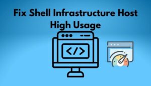 Fix Shell Infrastructure Host High Usage [GuideLine 2024]