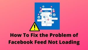 Fix Facebook News Feed Not Loading [Quick Solution 2024]