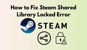 How to Fix Steam Shared Library Locked Error [Best Guide 2024]