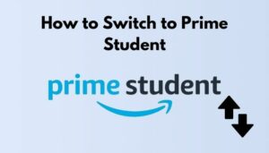 How to Switch to Prime Student [Complete Guideline 2024]