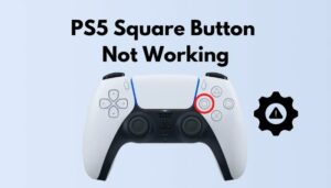 PS5 Square Button Not Working [100% Working Methods]