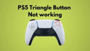 PS5 Triangle Button Not Working [100% Working Methods]